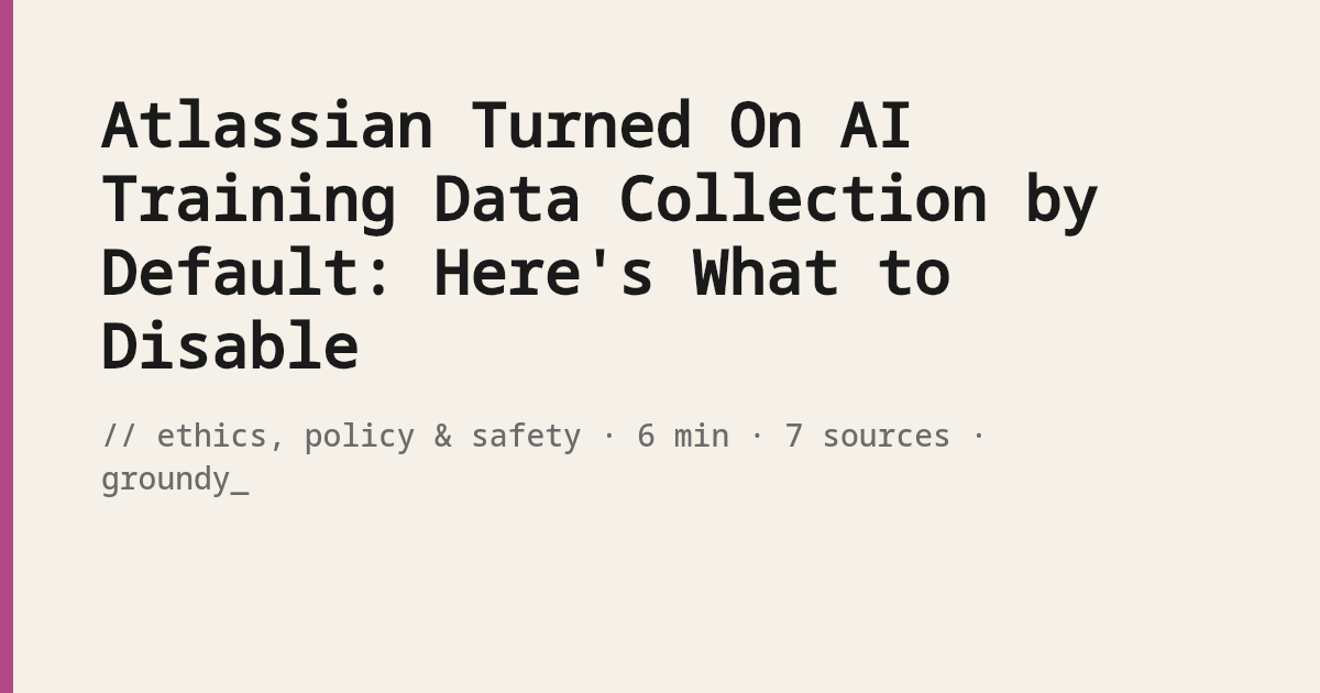 Atlassian Turned On AI Training Data Collection by Default: Here's What ...
