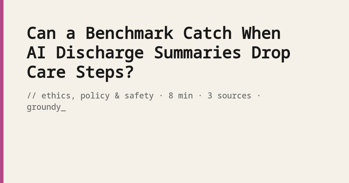 Can a Benchmark Catch When AI Discharge Summaries Drop Care Steps ...