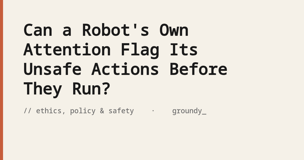 Can a Robot's Own Attention Flag Its Unsafe Actions Before They Run ...