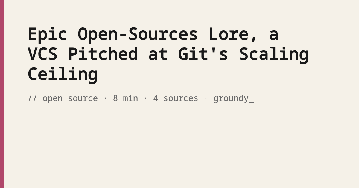 Epic Open-Sources Lore, a VCS Pitched at Git's Scaling Ceiling · Groundy