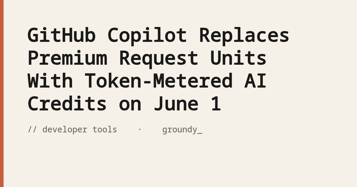 GitHub Copilot Replaces Premium Request Units With Token-Metered AI ...
