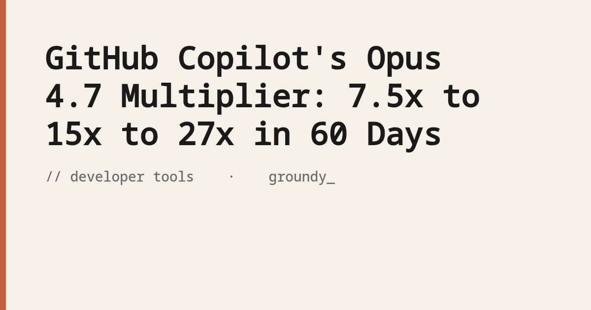 GitHub Copilot's Opus 4.7 Multiplier: 7.5x to 15x to 27x in 60 Days ...