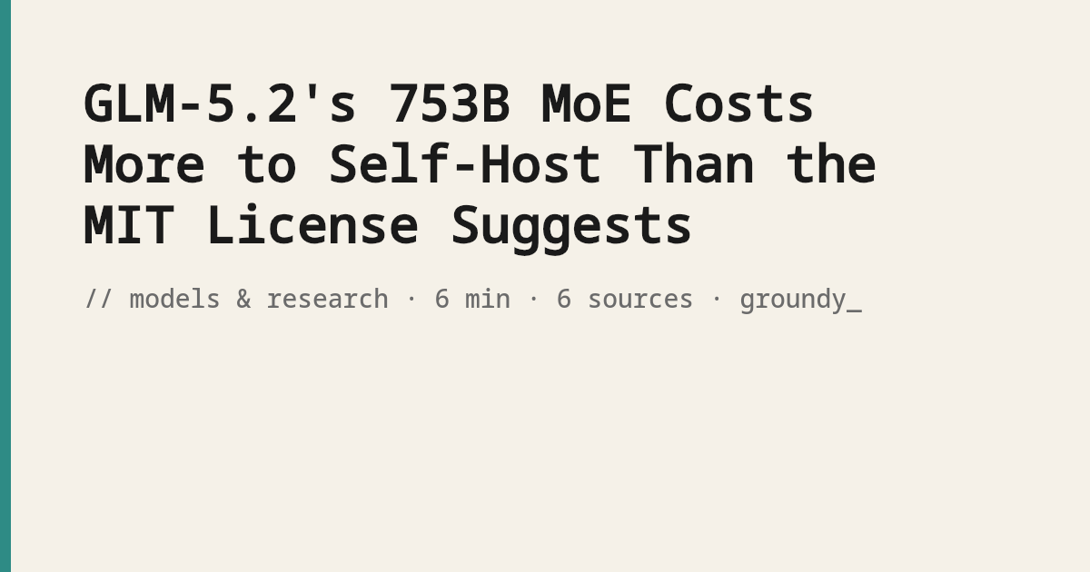 GLM-5.2's 753B MoE Costs More to Self-Host Than the MIT License ...
