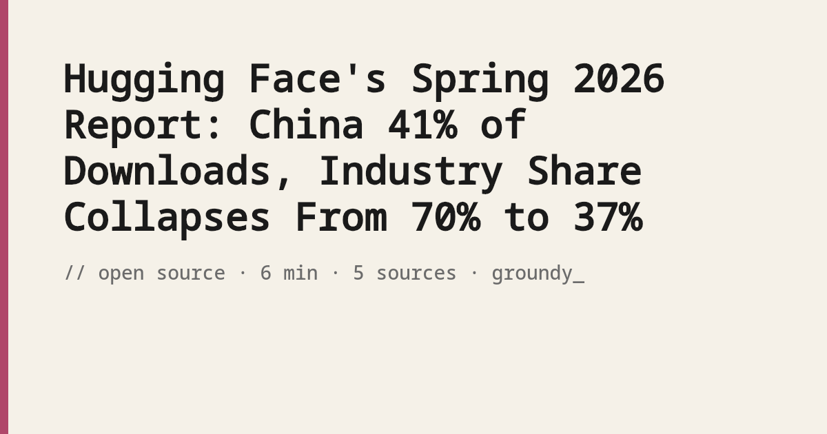 Hugging Face's Spring 2026 Report: China 41% of Downloads, Industry ...