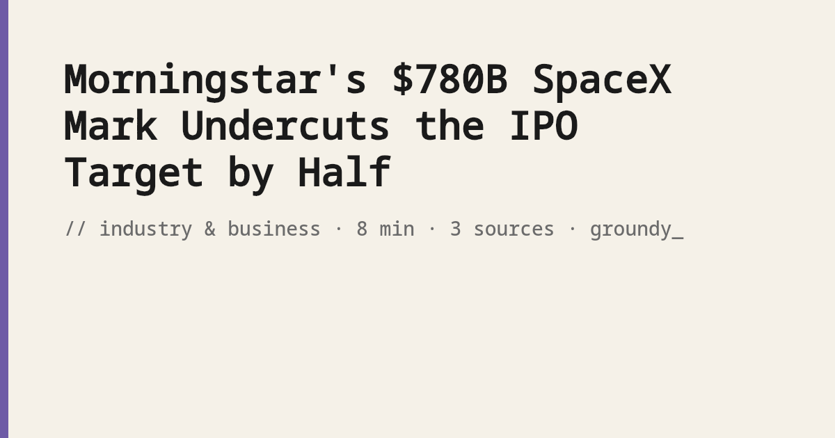 Morningstar's $780B SpaceX Mark Undercuts the IPO Target by Half · Groundy
