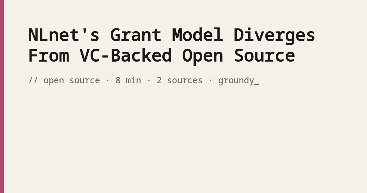 NLnet's Grant Model Diverges From VC-Backed Open Source · Groundy