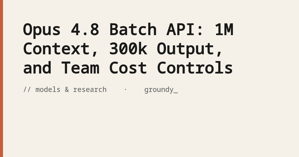 Opus 4.8 Batch API: 1M Context, 300k Output, and Team Cost Controls ...