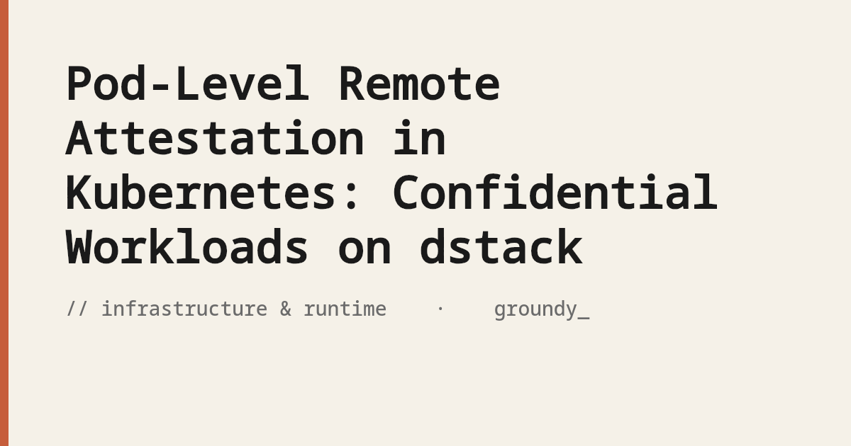 Pod-Level Remote Attestation in Kubernetes: Confidential Workloads on ...