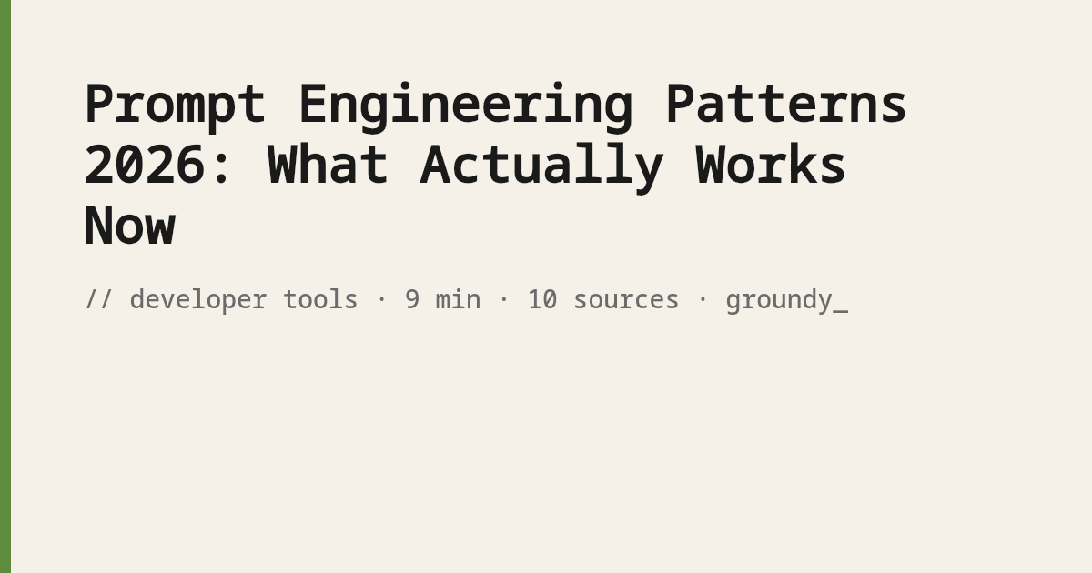 Prompt Engineering Patterns 2026: What Actually Works Now · Groundy