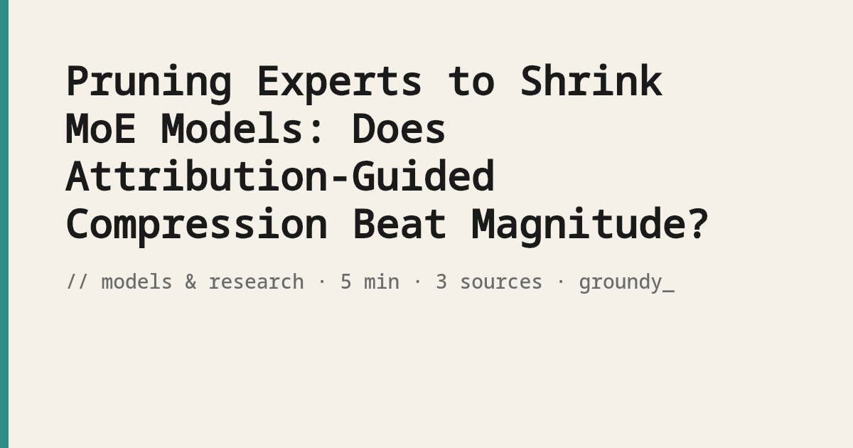Pruning Experts to Shrink MoE Models: Does Attribution-Guided ...