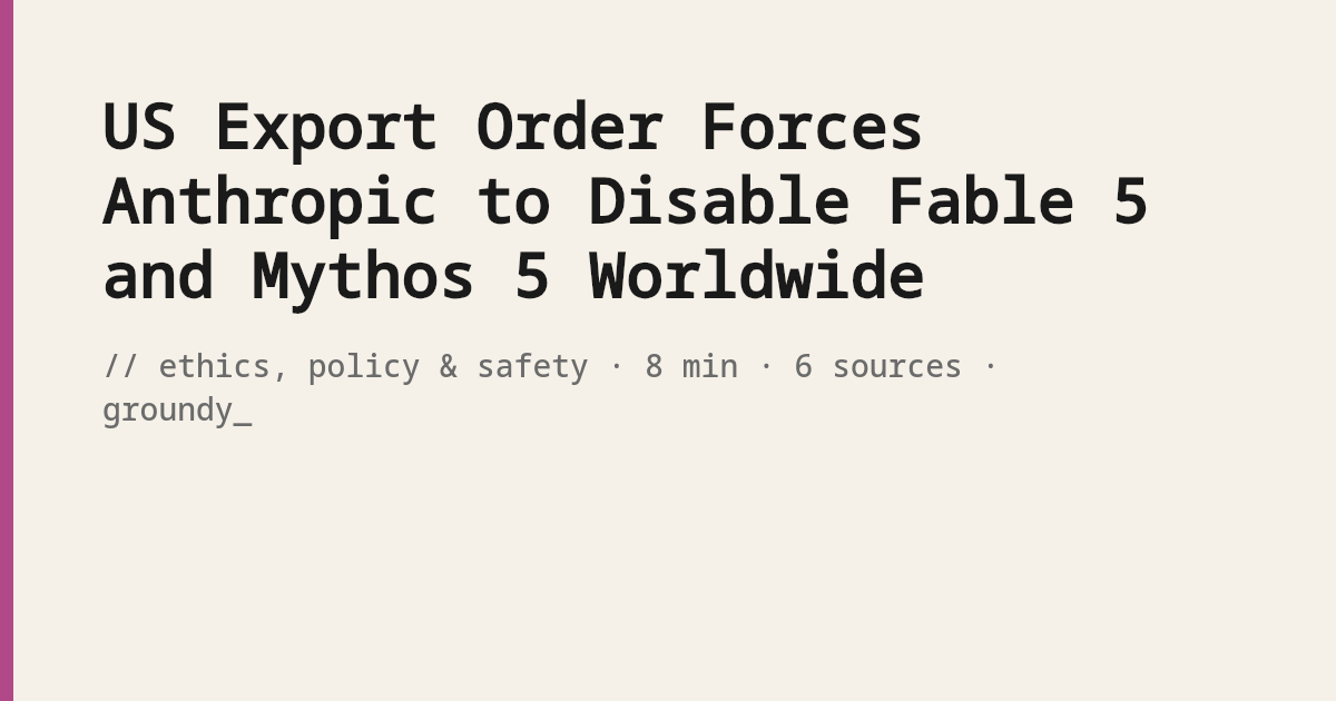 US Export Order Forces Anthropic to Disable Fable 5 and Mythos 5 ...