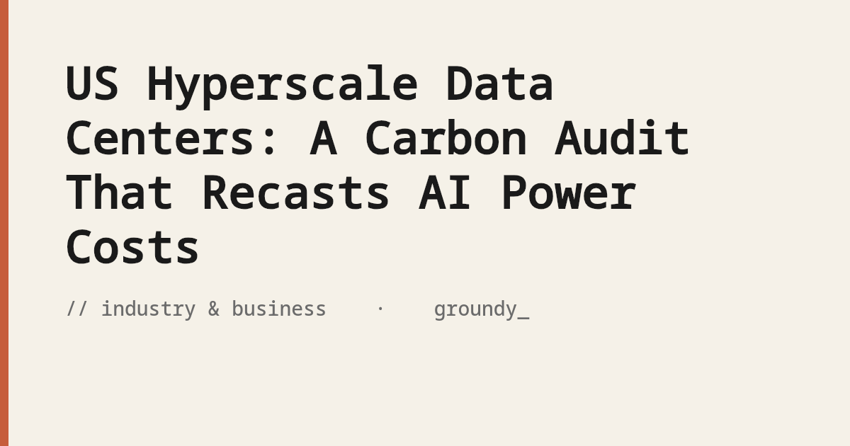 US Hyperscale Data Centers: A Carbon Audit That Recasts AI Power Costs ...