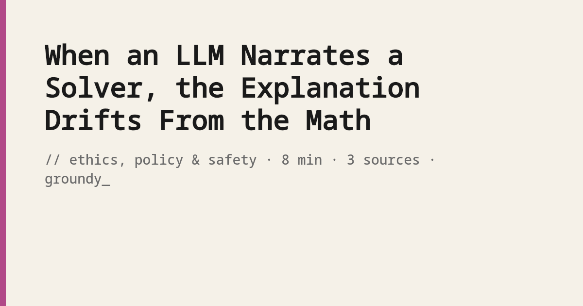 When an LLM Narrates a Solver, the Explanation Drifts From the Math ...
