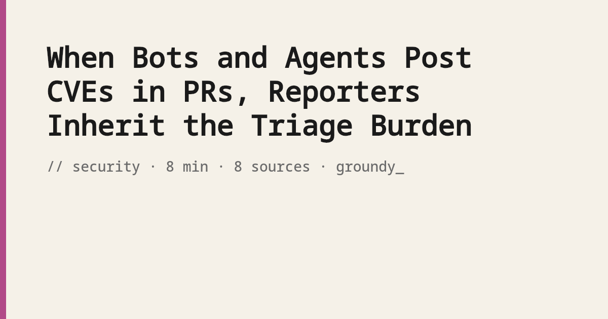 When Bots and Agents Post CVEs in PRs, Reporters Inherit the Triage ...