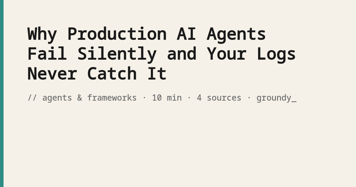 Why Production AI Agents Fail Silently and Your Logs Never Catch It ...